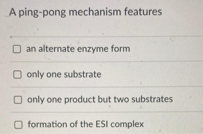 Solved A ping-pong mechanism features an alternate enzyme | Chegg.com