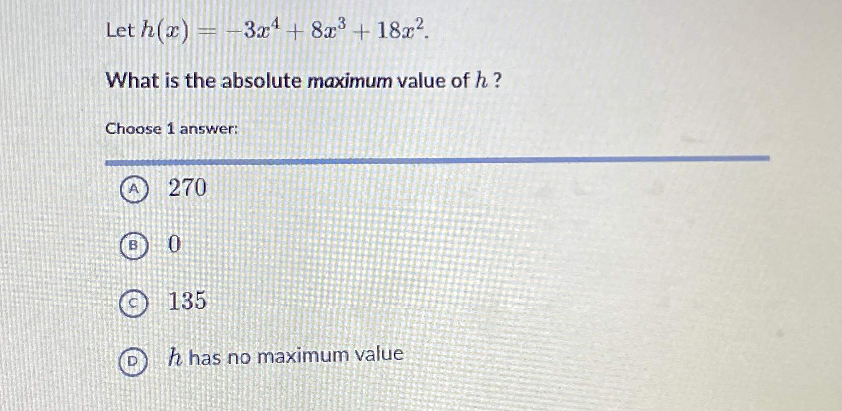 Solved Let h(x)=-3x4+8x3+18x2.What is the absolute maximum | Chegg.com