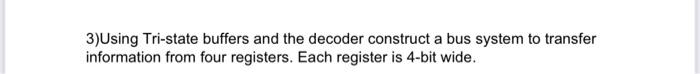 Solved 3)Using Tri-state buffers and the decoder construct a | Chegg.com