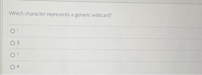 Solved Which character represents a generic wildcard?Which | Chegg.com
