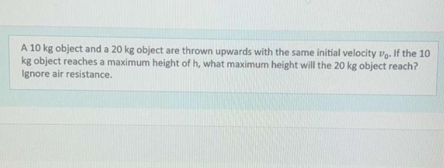 Solved A 10 kg object and a 20 kg object are thrown upwards | Chegg.com