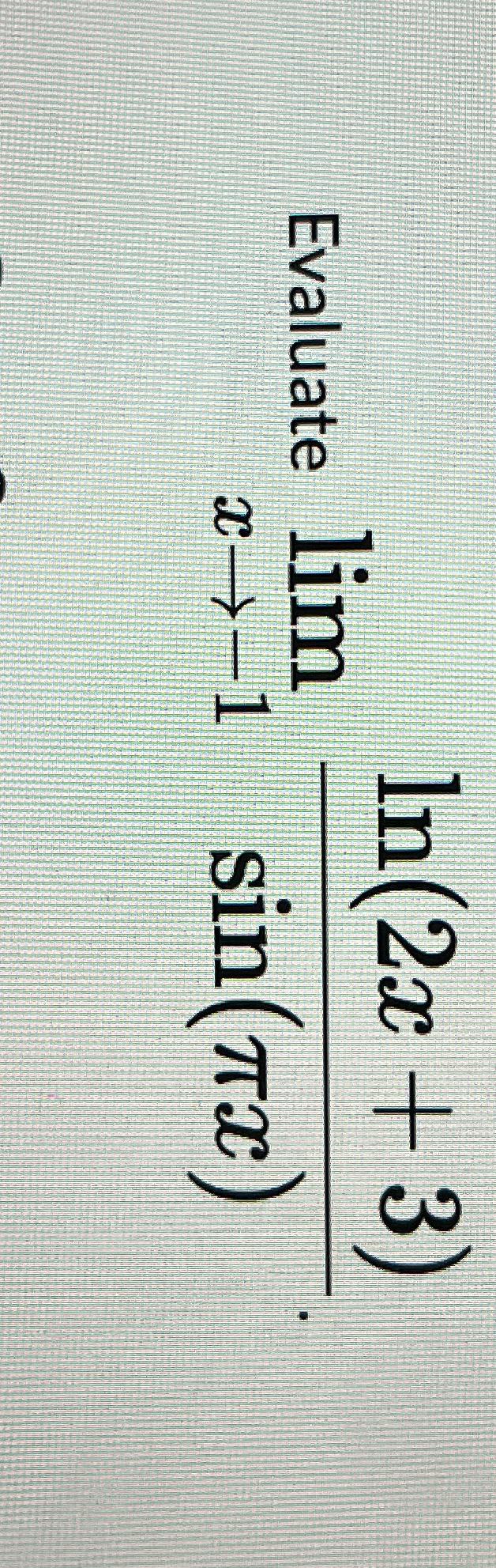 Solved Evaluate limx→-1ln(2x+3)sin(πx) | Chegg.com