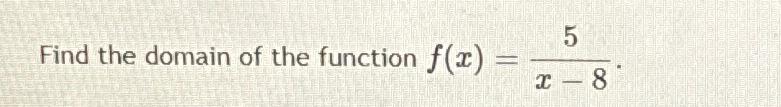 Solved Find the domain of the function f(x)=5x-8. | Chegg.com