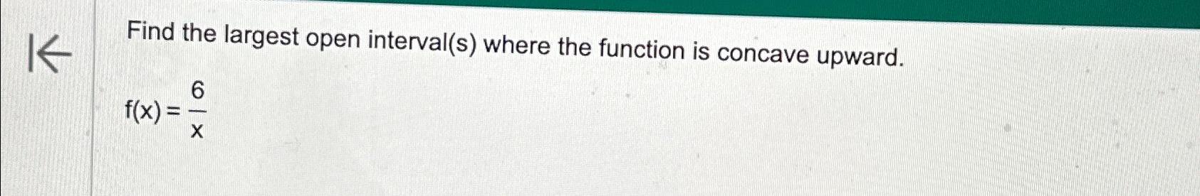 Solved Find the largest open interval(s) ﻿where the function | Chegg.com