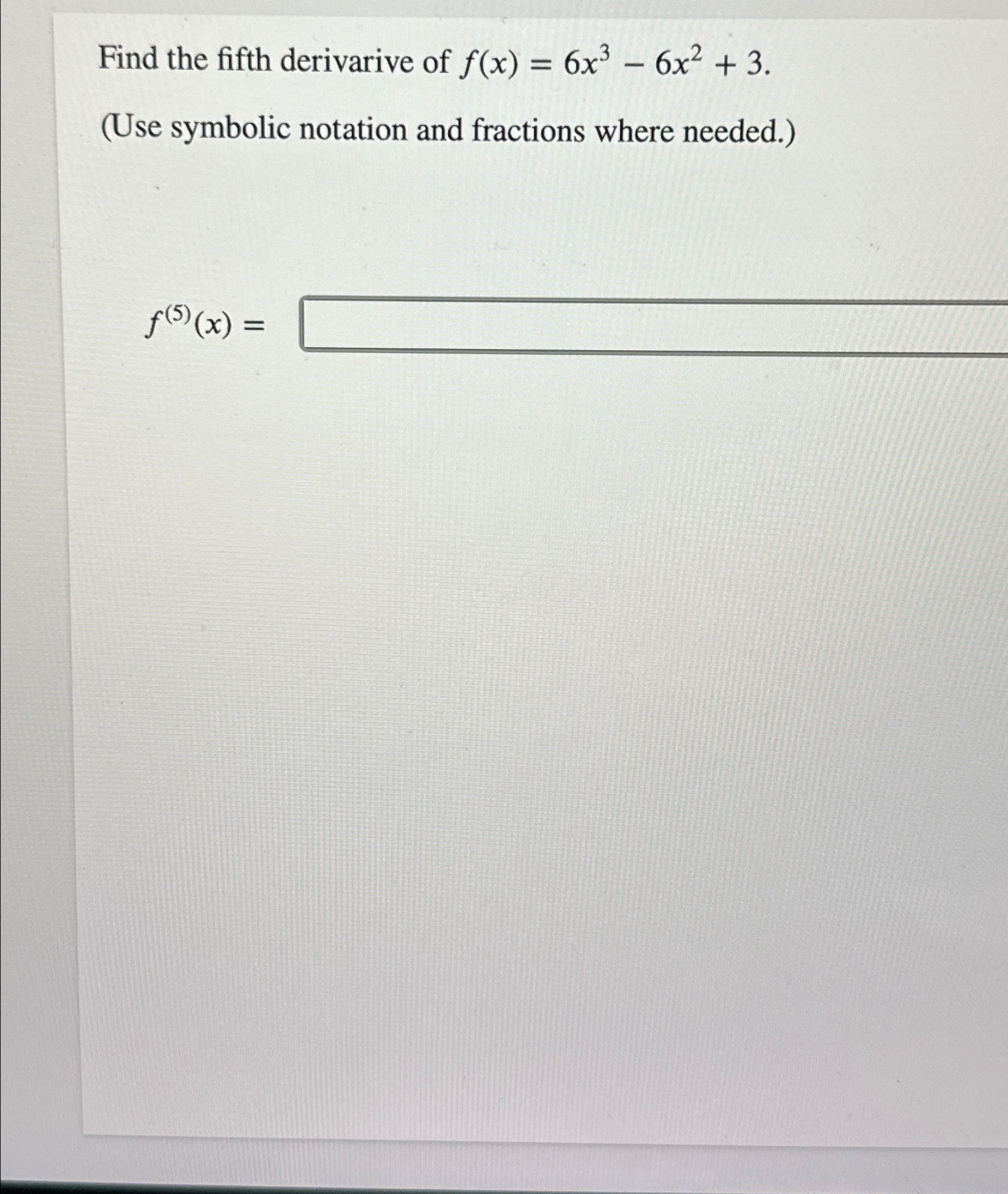 Solved Find the fifth derivarive of f(x)=6x3-6x2+3.(Use | Chegg.com
