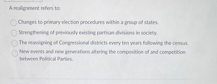 A realignment refers to: Changes to primary election | Chegg.com