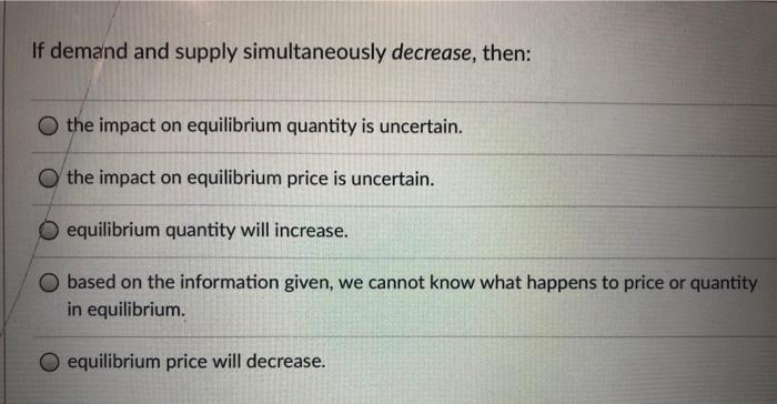 Solved If demand and supply simultaneously decrease, then: O | Chegg.com