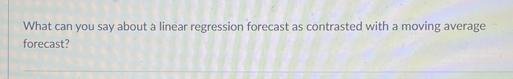 Solved What can you say about a linear regression forecast | Chegg.com