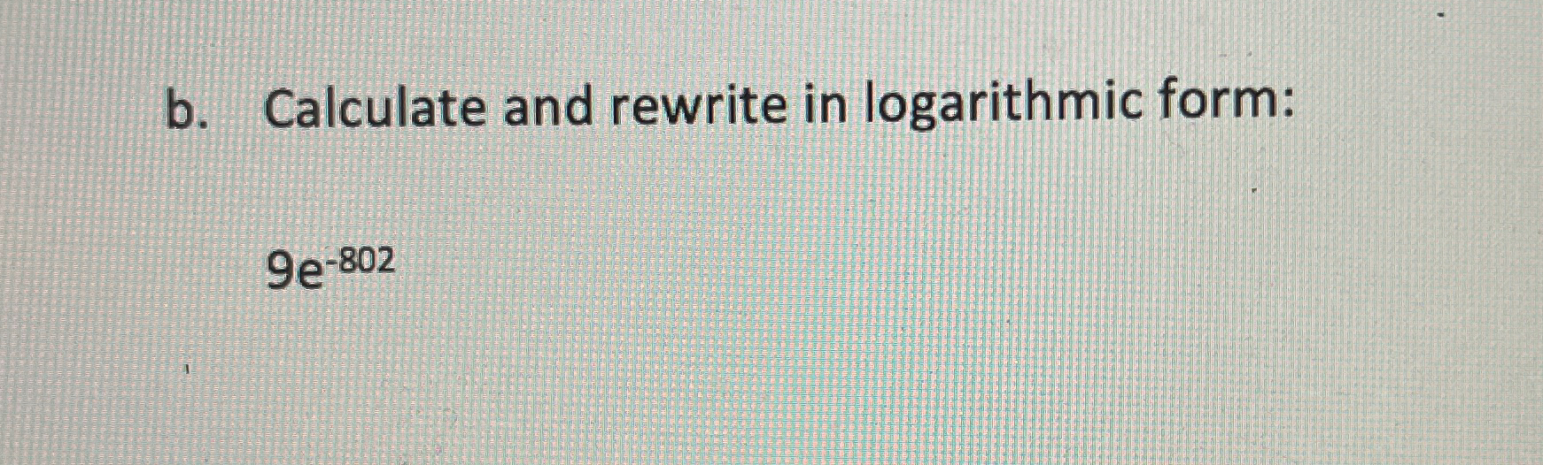 Solved b. ﻿Calculate and rewrite in logarithmic form:9e-802 | Chegg.com