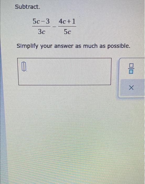 Solved Subtract. 4c+1 5c-3 3c 50 Simplify your answer as | Chegg.com