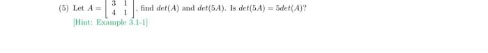 Solved 3 1 (5) Let A - find det(A) and det(5A). Is det(5A) = | Chegg.com