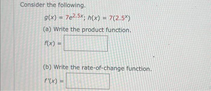 Solved Consider the following. g(x) = 7e².5x; h(x) = 7(2.5*) | Chegg.com