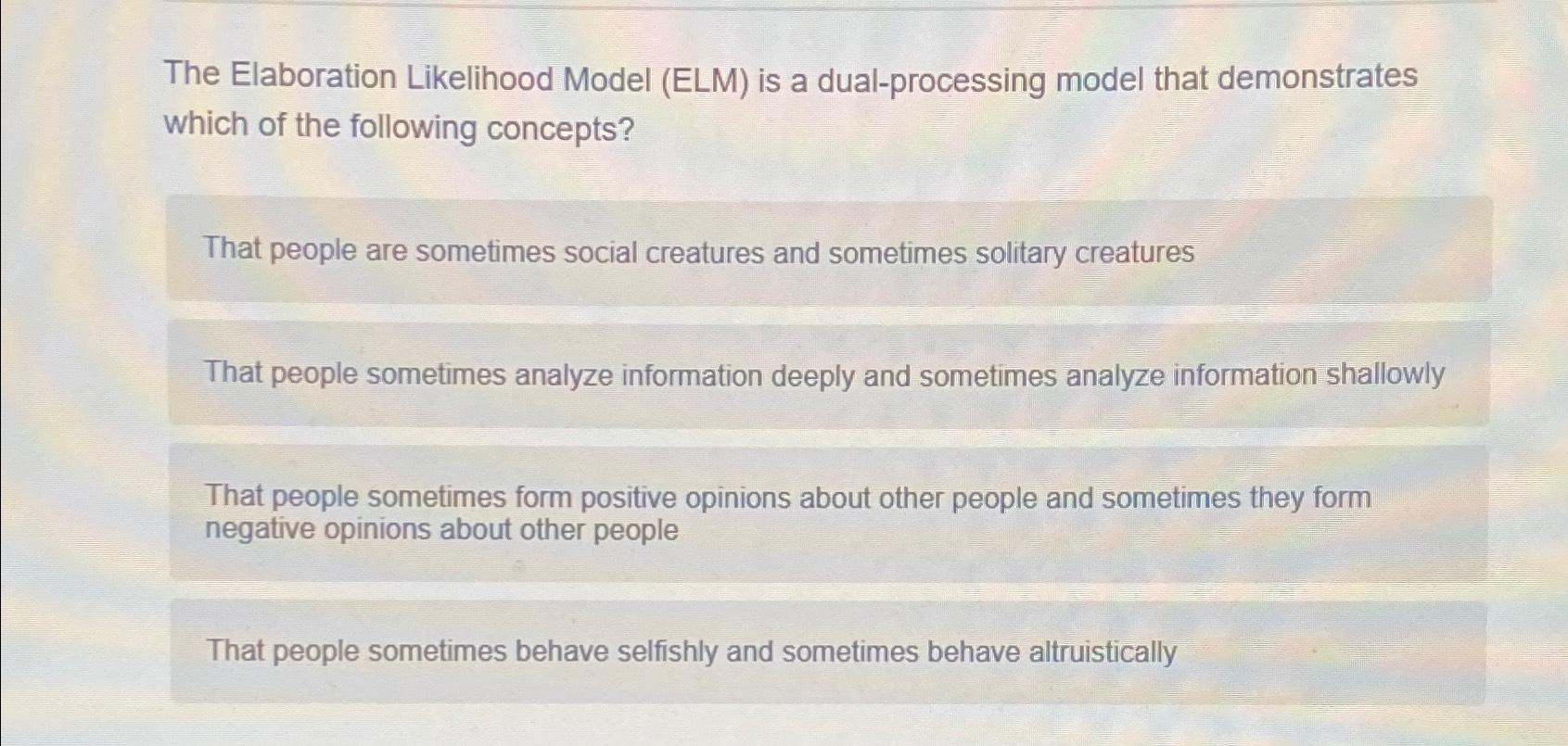 Solved The Elaboration Likelihood Model (ELM) ﻿is a | Chegg.com