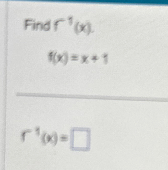 Solved Find f-1(x)f(x)=x+1r-1(x)= | Chegg.com