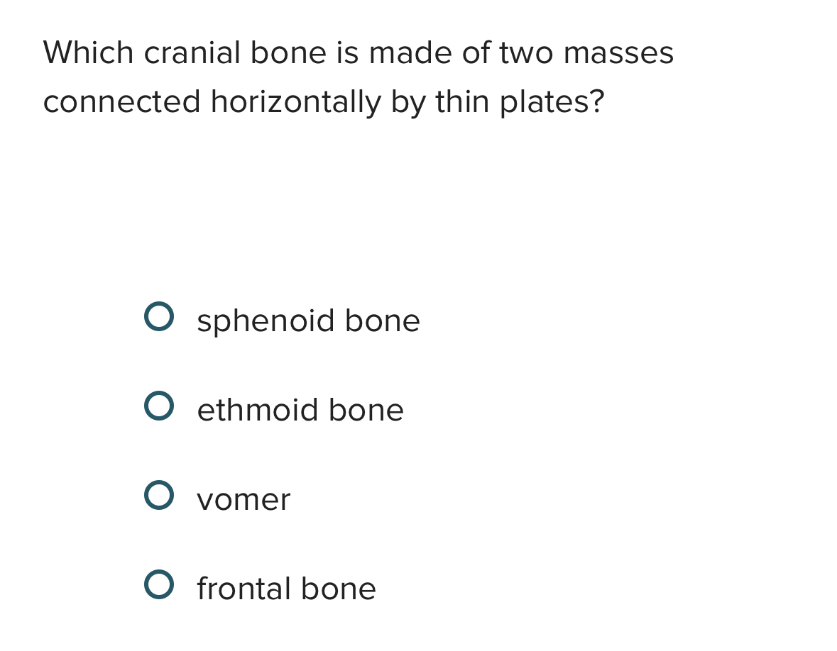 Solved Which cranial bone is made of two masses connected | Chegg.com