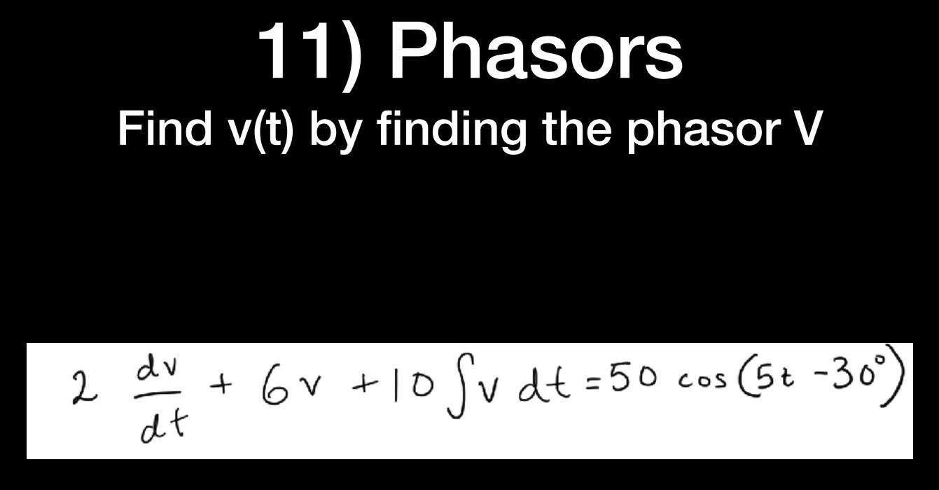 Solved 11) Phasors Find v(t) by finding the phasor V 2 dv + | Chegg.com