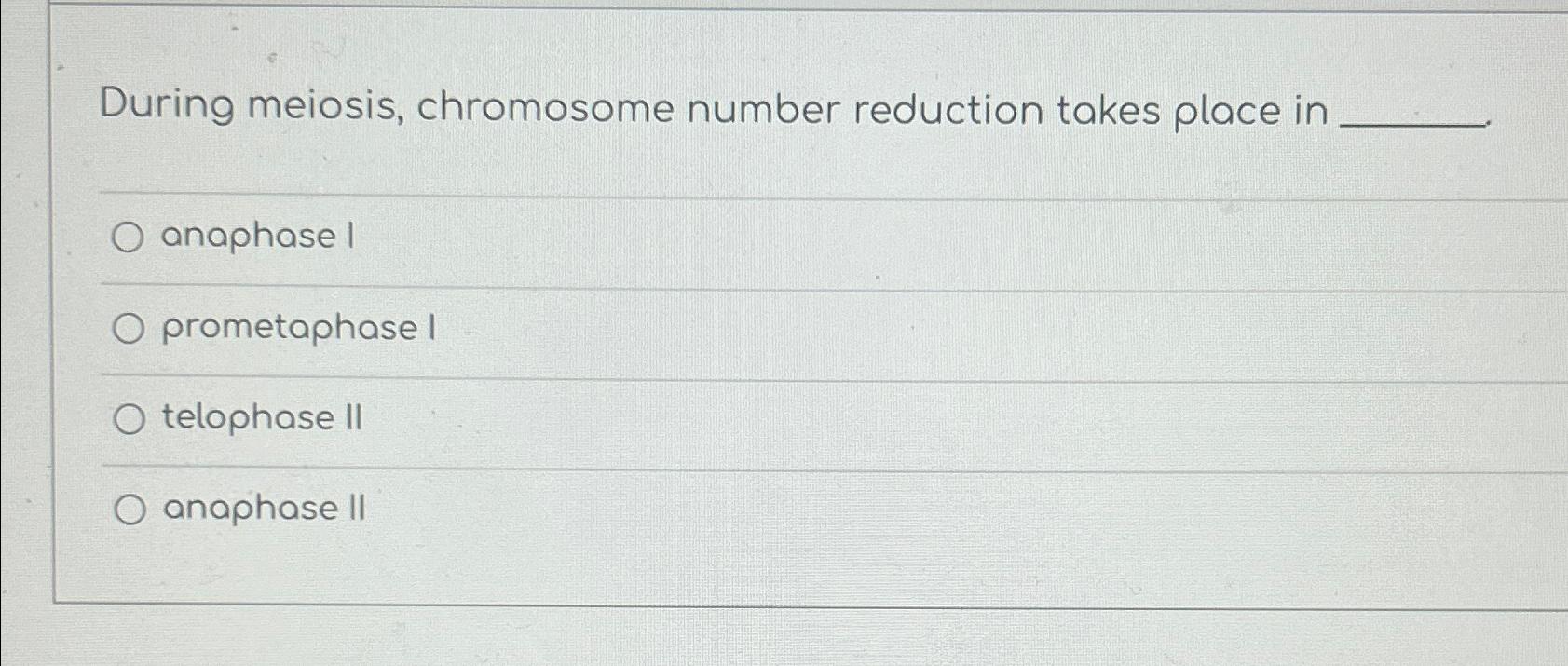 Solved During meiosis, chromosome number reduction takes | Chegg.com