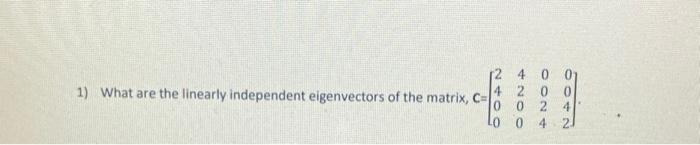 Solved 1) What are the linearly independent eigenvectors of | Chegg.com