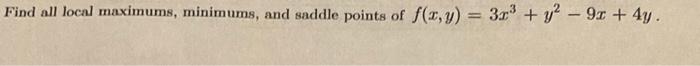 Solved Find all local maximums, minimums, and saddle points | Chegg.com