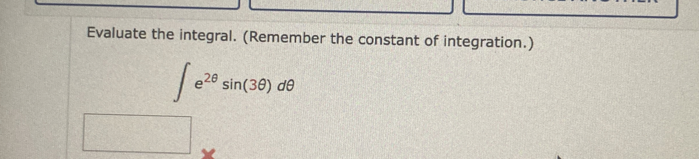 [Solved]: Evaluate the integral. (Remember the constant of i