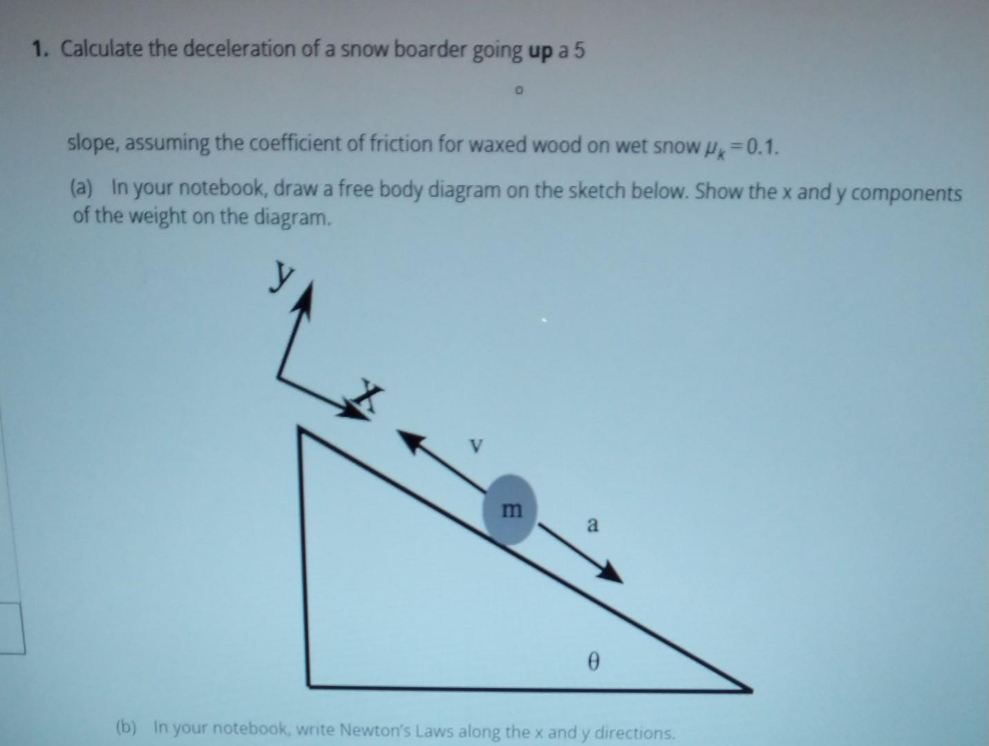 Solved 1. Calculate the deceleration of a snow boarder going | Chegg.com