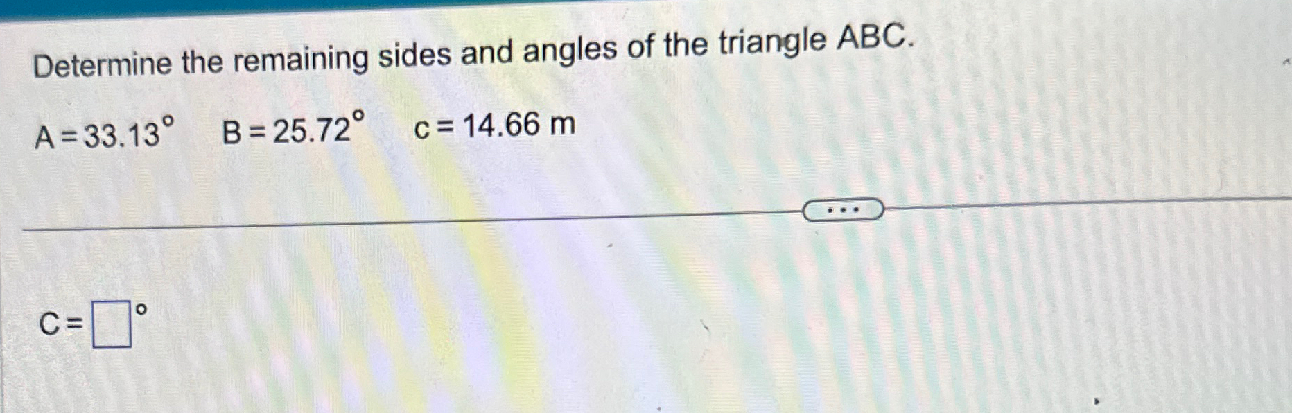 Solved Determine the remaining sides and angles of the | Chegg.com