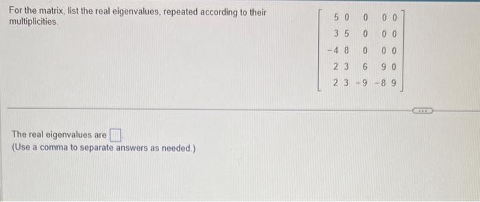 Solved For the matrix, list the real eigenvalues, repeated | Chegg.com
