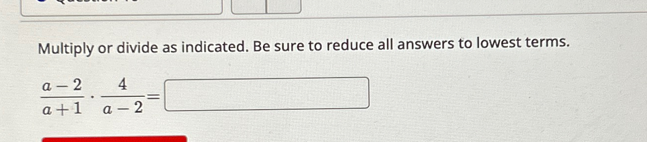 Solved Multiply or divide as indicated. Be sure to reduce | Chegg.com