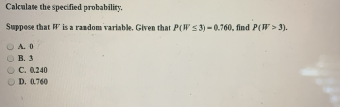 Solved Calculate the specified probability. Suppose that W | Chegg.com Solved Calculate the specified probability. Suppose that W | Chegg.com