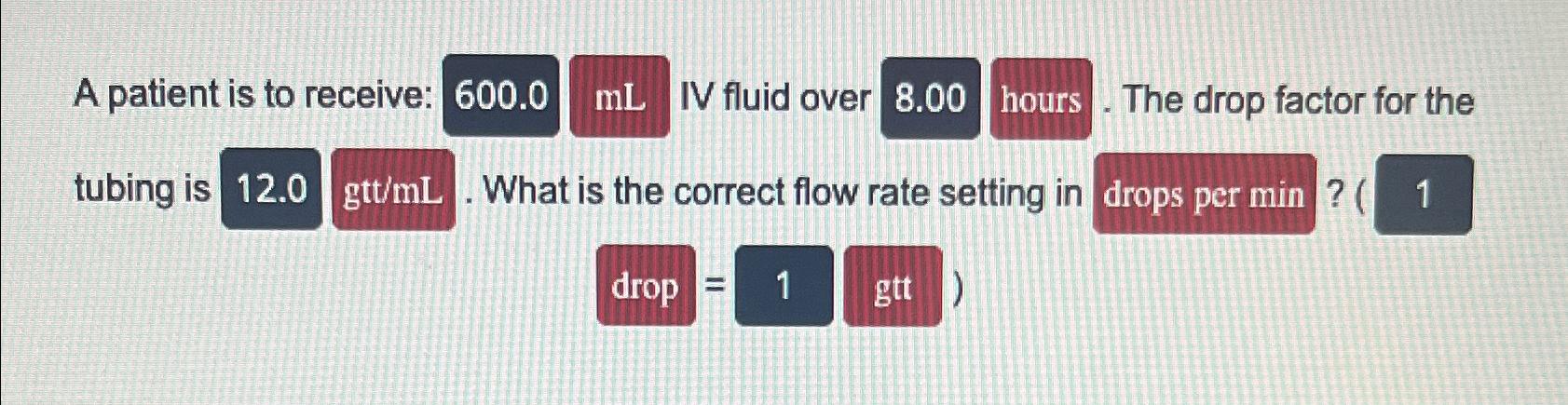 Solved A patient is to receive: 600.0mL ﻿IV fluid over 8.00 | Chegg.com