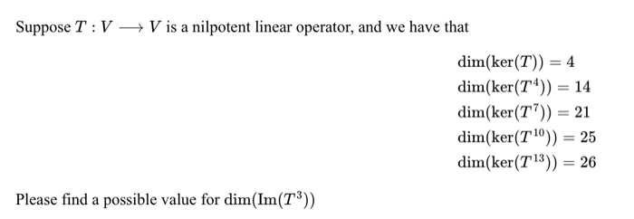 Solved Suppose T :V +V is a nilpotent linear operator, and | Chegg.com
