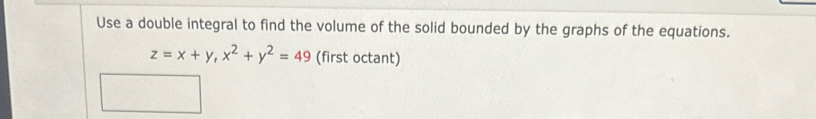 Solved Use a double integral to find the volume of the solid | Chegg.com