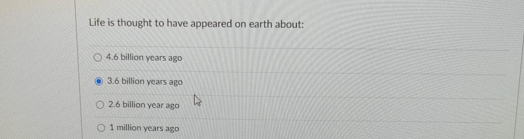 Solved Life is thought to have appeared on earth about:4.6 | Chegg.com