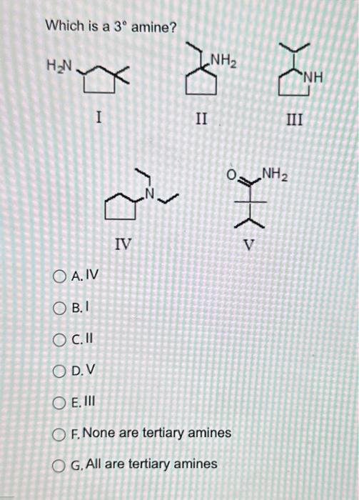 Solved Which is a 3∘ amine? I II III IV V A.IV B. 1 C.II D.V | Chegg.com