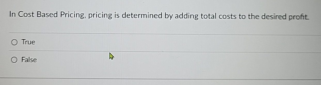 Solved In Cost Based Pricing, pricing is determined by | Chegg.com