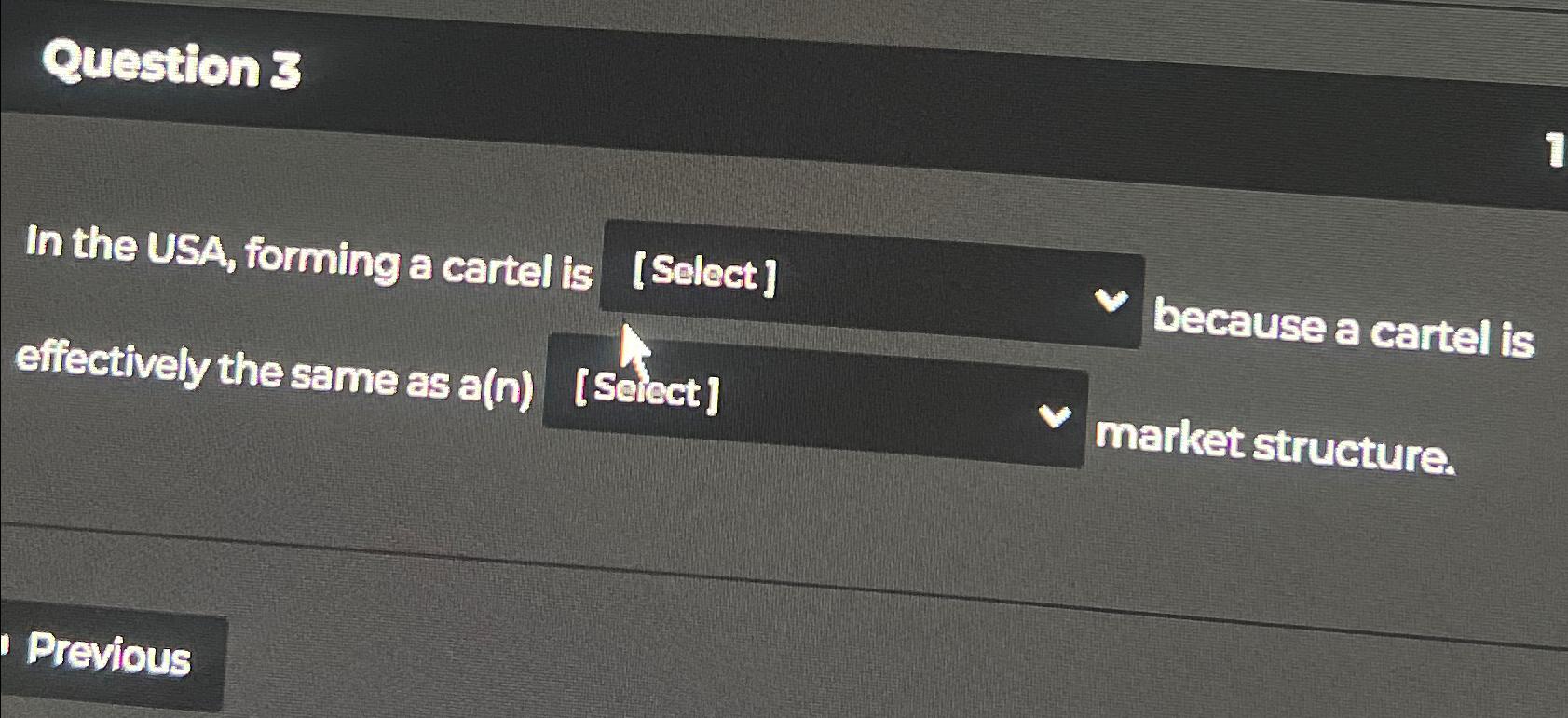 Solved Question 3In the USA, forming a cartel is [Select] | Chegg.com