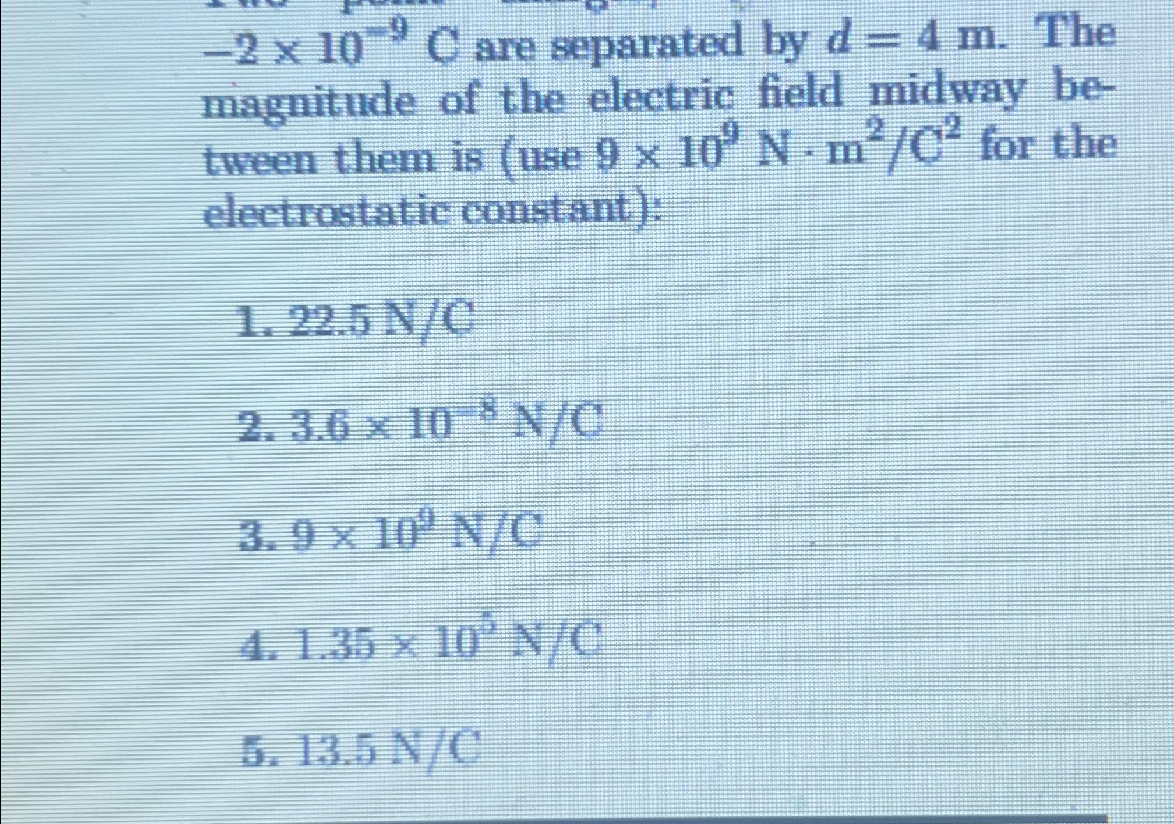Solved -2×10-9C ﻿are separated by d=4m. ﻿The magnitude of | Chegg.com