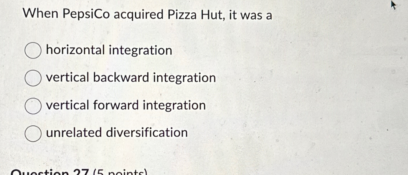 Solved When PepsiCo acquired Pizza Hut, it was ahorizontal | Chegg.com