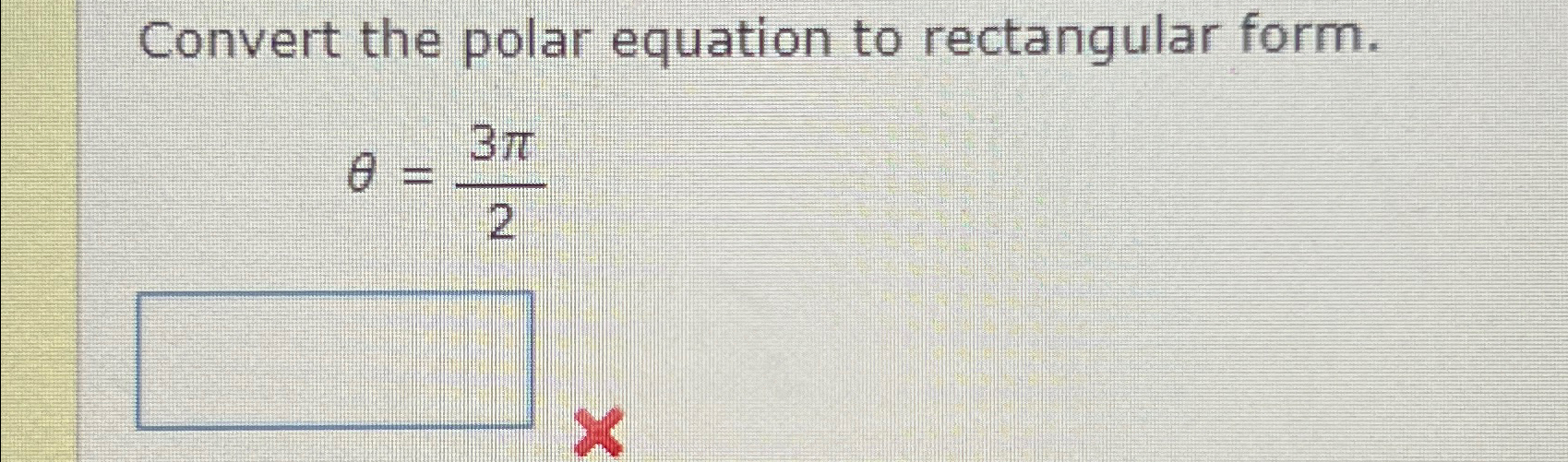 Solved Convert the polar equation to rectangular form.θ=3π2 | Chegg.com