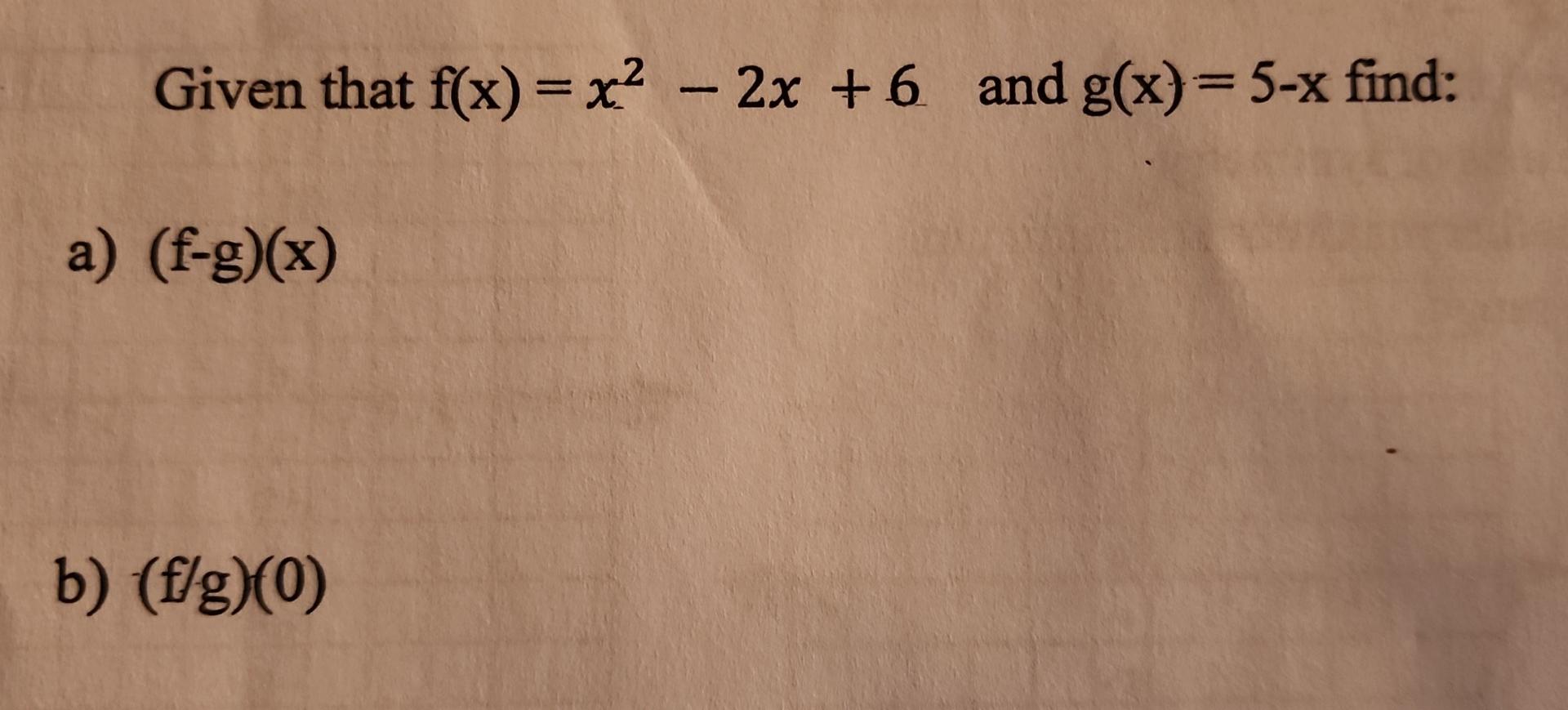 Solved Given that f(x)=x2−2x+6 and g(x)=5 - x find: a) | Chegg.com