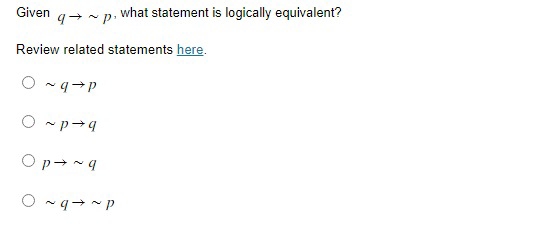 Solved Given q→∼p, ﻿what statement is logically | Chegg.com