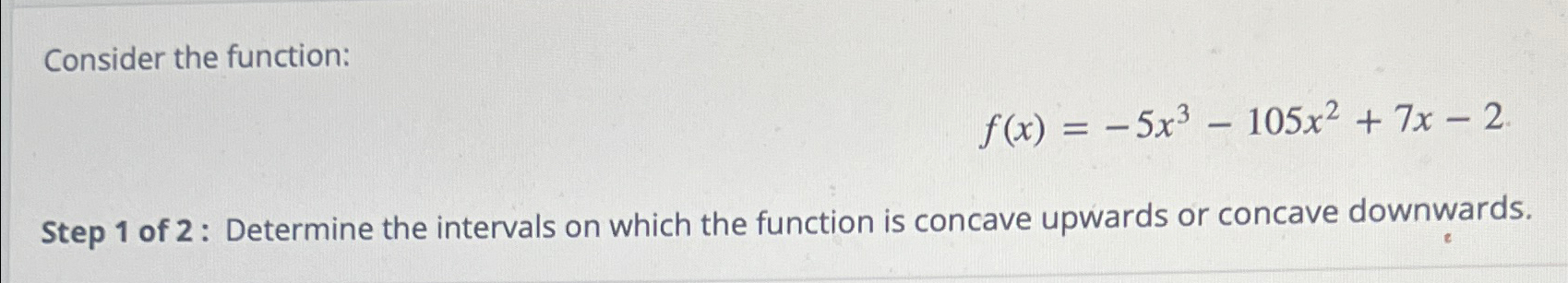 Solved Consider the function:f(x)=-5x3-105x2+7x-2Step 1 ﻿of | Chegg.com