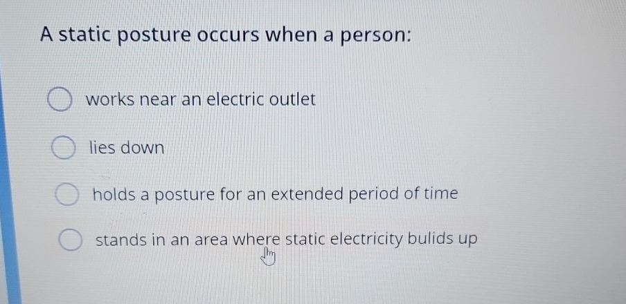 Solved A static posture occurs when a person:works near an | Chegg.com