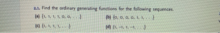 Solved 2.1. Find the ordinary generating functions for the | Chegg.com
