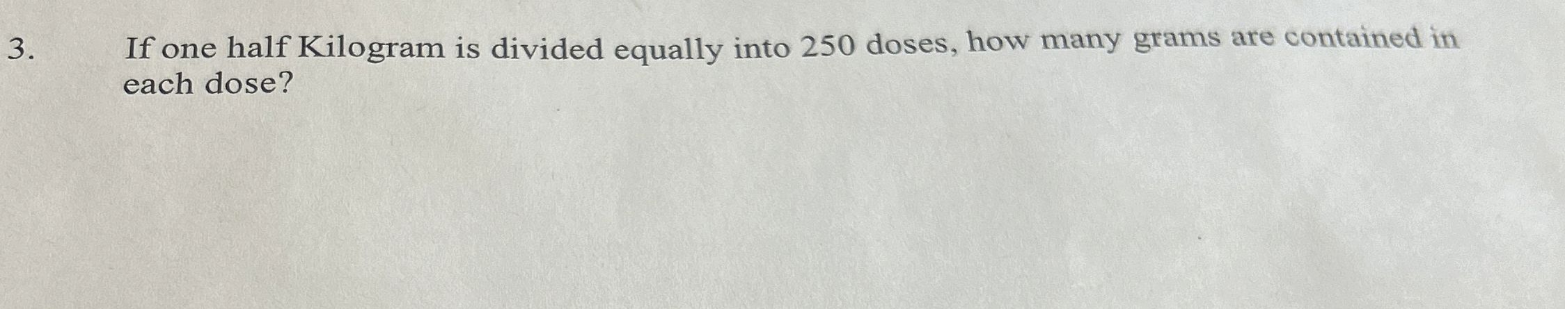 Solved If one half Kilogram is divided equally into 250 | Chegg.com