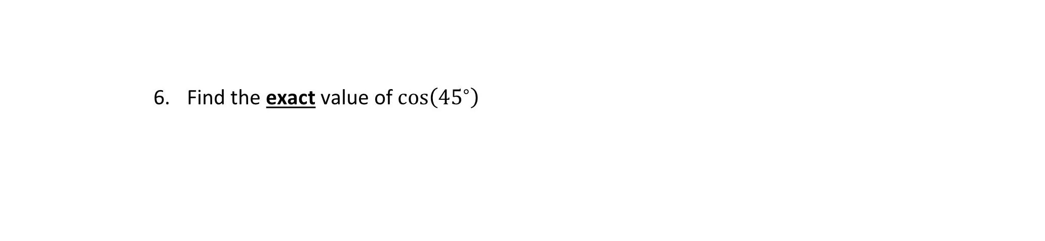 Solved Find the exact value of cos(45°) | Chegg.com