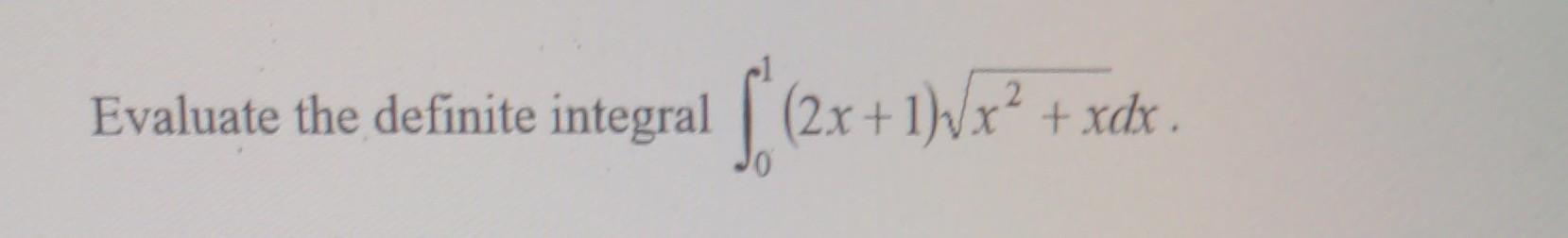 Solved Evaluate the definite integral ∫01(2x+1)x2+xdx. | Chegg.com
