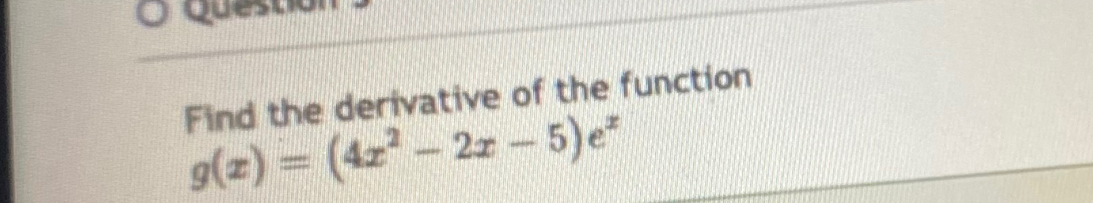 Solved Find the derivative of the functiong(x)=(4x2-2x-5)ex | Chegg.com