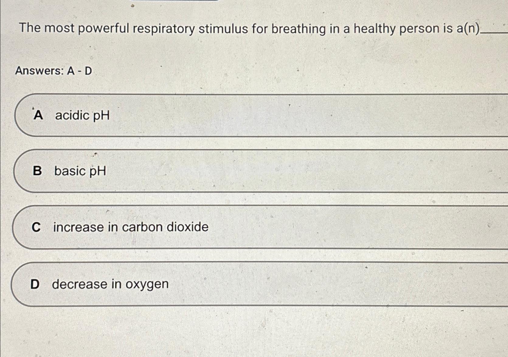 Solved The most powerful respiratory stimulus for breathing | Chegg.com