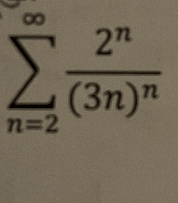 Solved ∑n=2∞2n(3n)n ﻿ How to determine if the series | Chegg.com